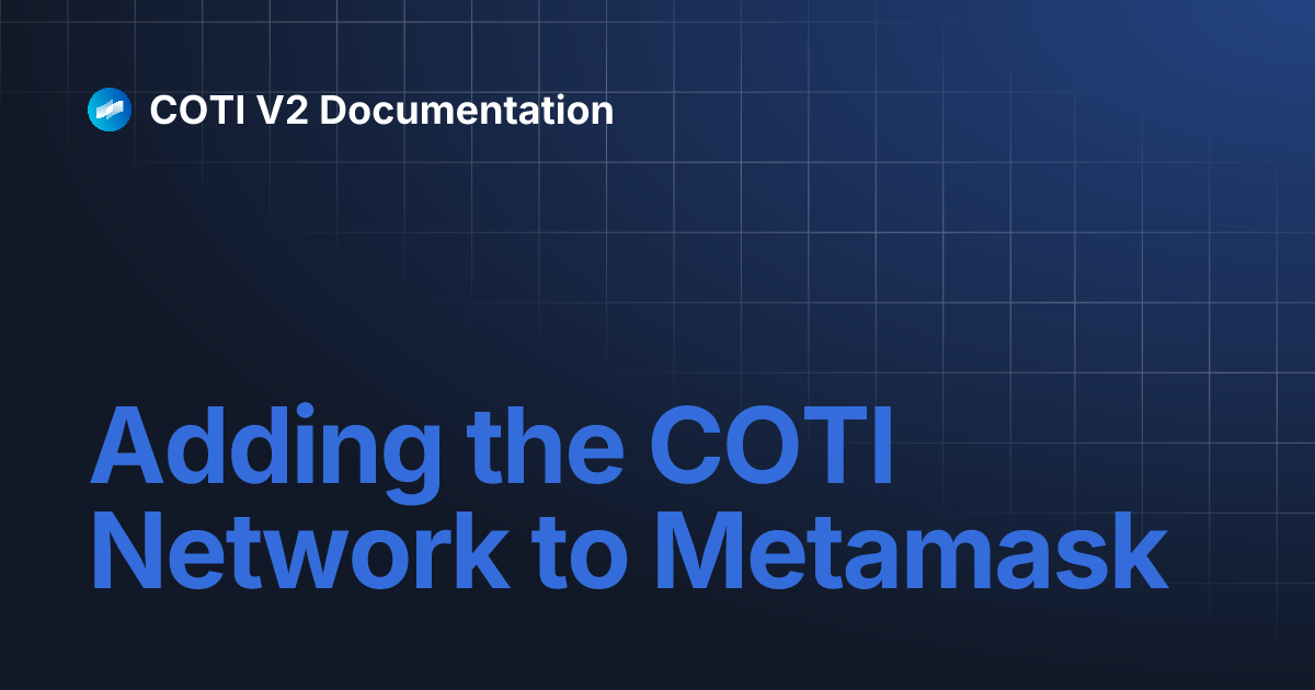 Adding the COTI Network to Metamask | COTI V2 Documentation Adding the COTI Network to Metamask | COTI V2 Documentation