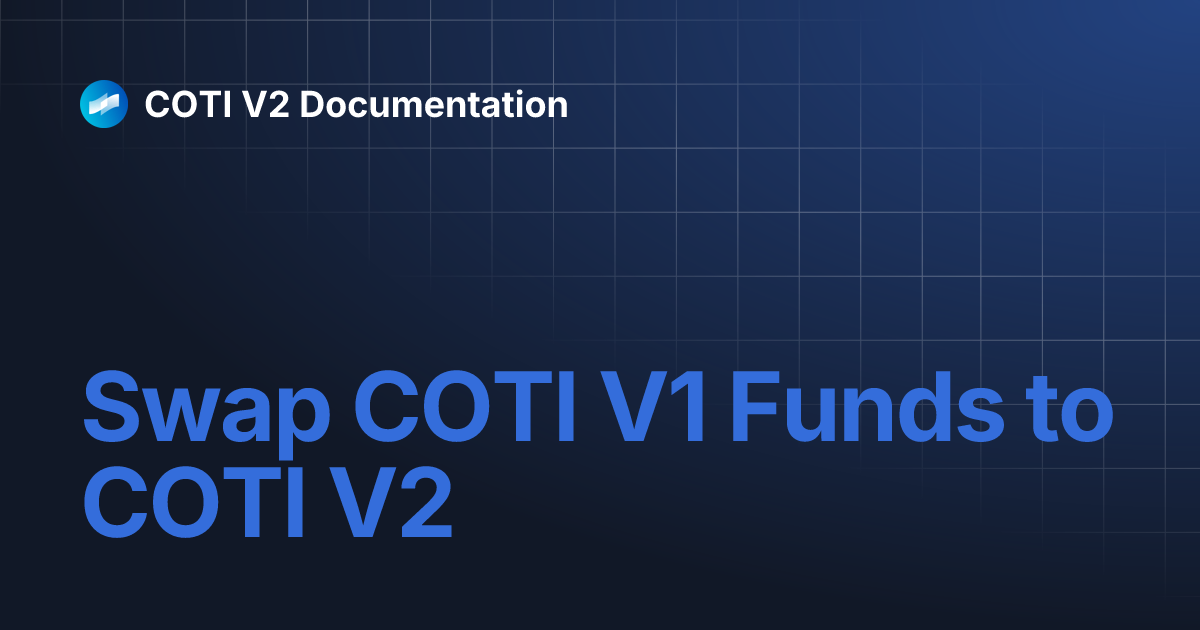 Swap COTI V1 Funds to COTI V2 | COTI V2 Documentation