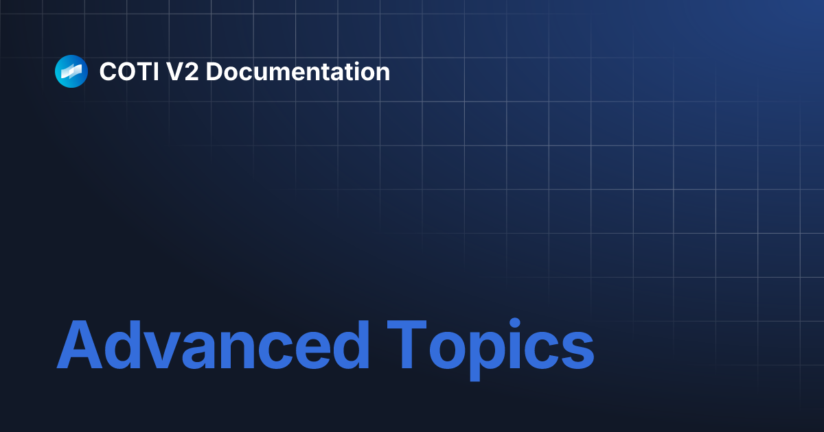 Advanced Topics | COTI V2 Documentation